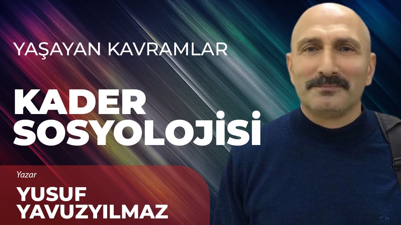Kader Sosyolojisi - Yusuf Yavuzyılmaz | Yaşayan Kavramlar - YouTube