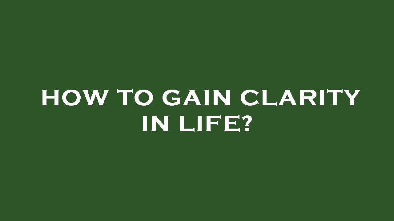 How to gain clarity in life? - YouTube