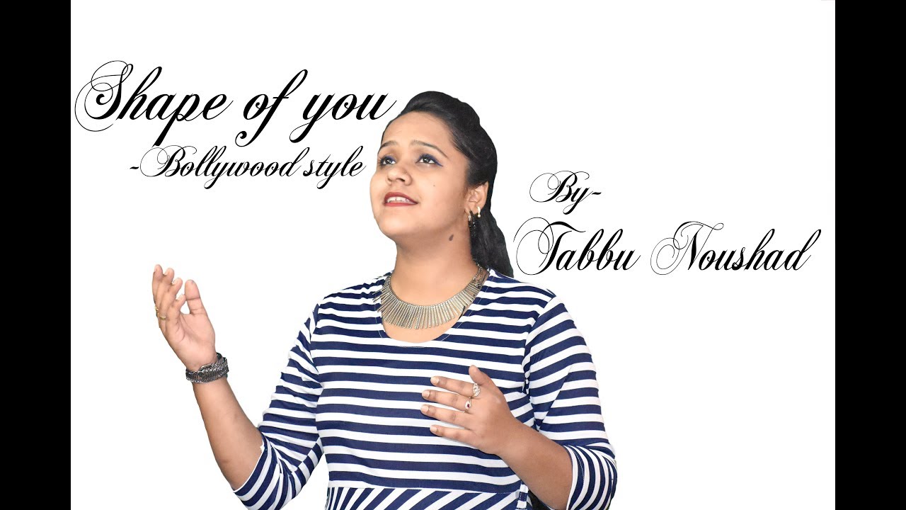 | Shape of You | Bollywood Style - Tabbu Noushad - YouTube