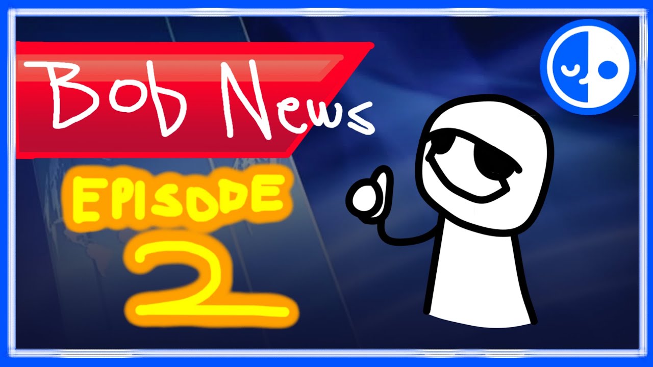 BOB NEWS EPISODE 2 (The sequel you've always wanted but never expected) - YouTube