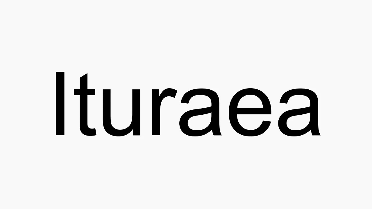 How to pronounce Ituraea - YouTube