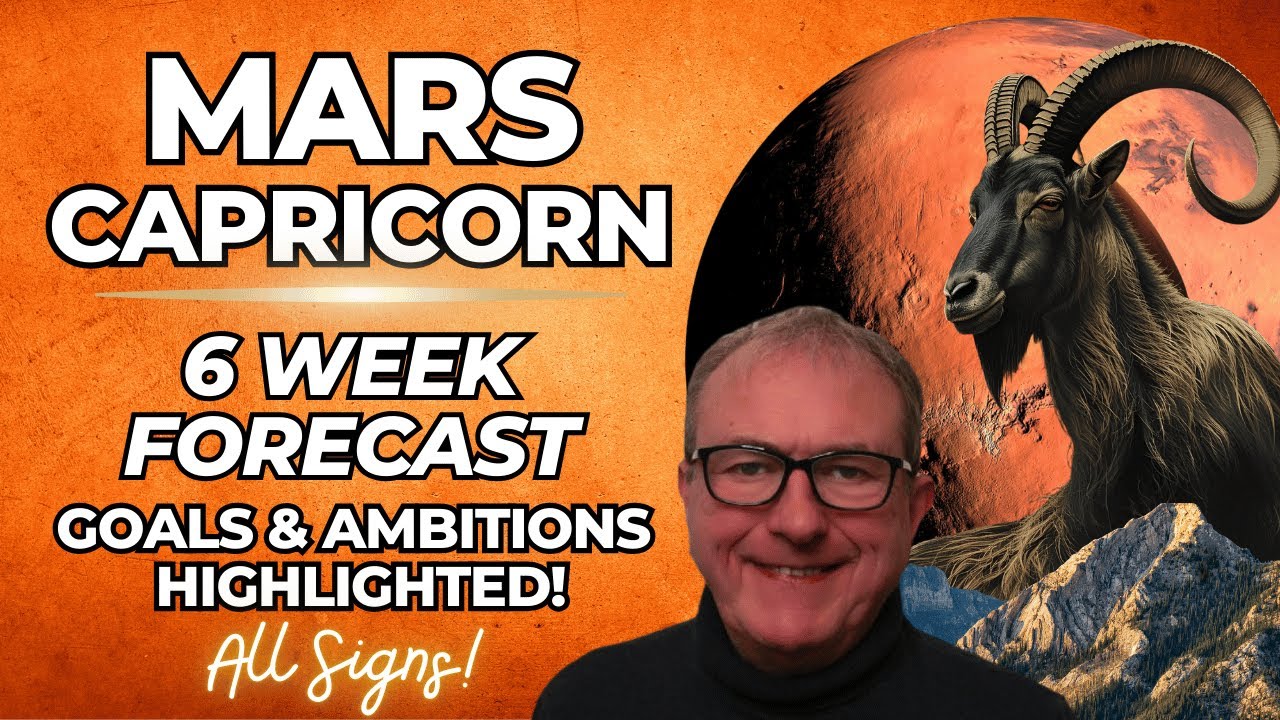 Mars → Capricorn 🔥 6-Week Astrology Forecast | Goals & Ambitions ...