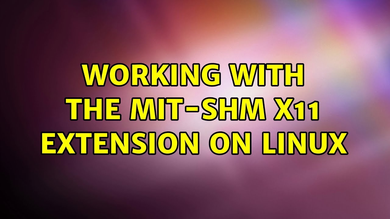 Working with the MIT-SHM X11 extension on Linux - YouTube
