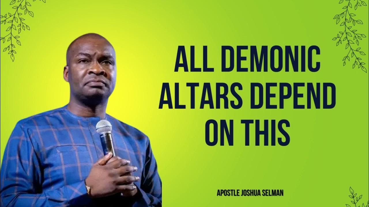 All Demonic Altars Depend on This APOSTLE JOSHUA SELMAN - YouTube
