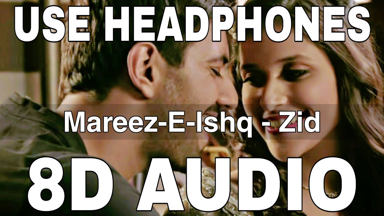 Mareez E Ishq (8D Audio) || Zid || Arijit Singh || Sharib Toshi ...