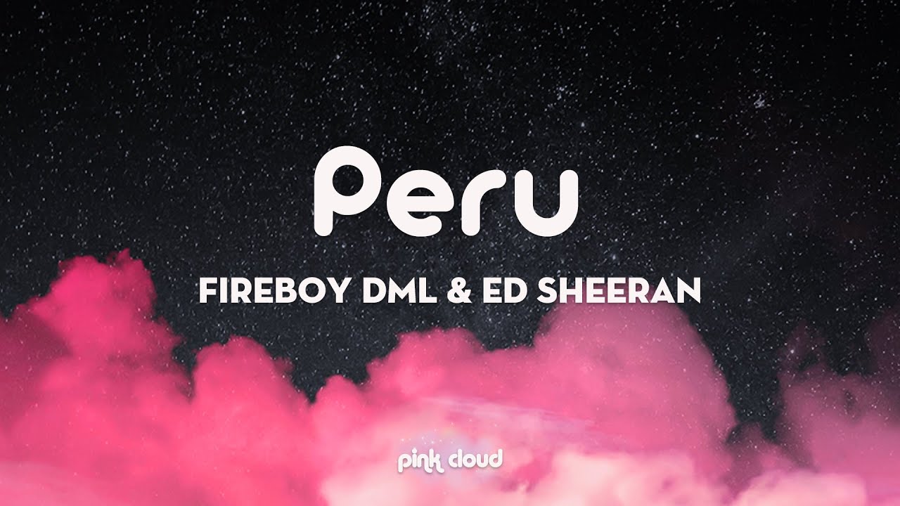 Fireboy DML & Ed Sheeran - Peru (Lyrics) - YouTube