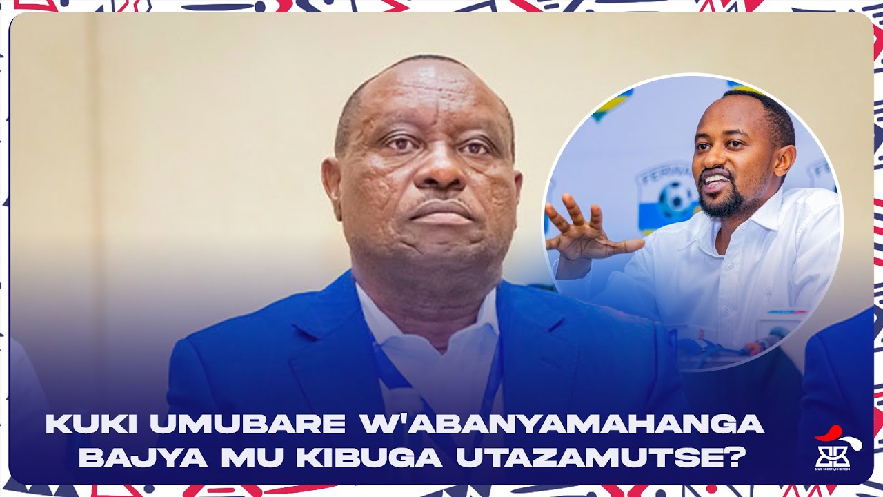 FERWAFA vs ABANYAMURYANGO: KUKI UMUBARE W'ABANYAMAHANGA BAJYA MU KIBUGA ...