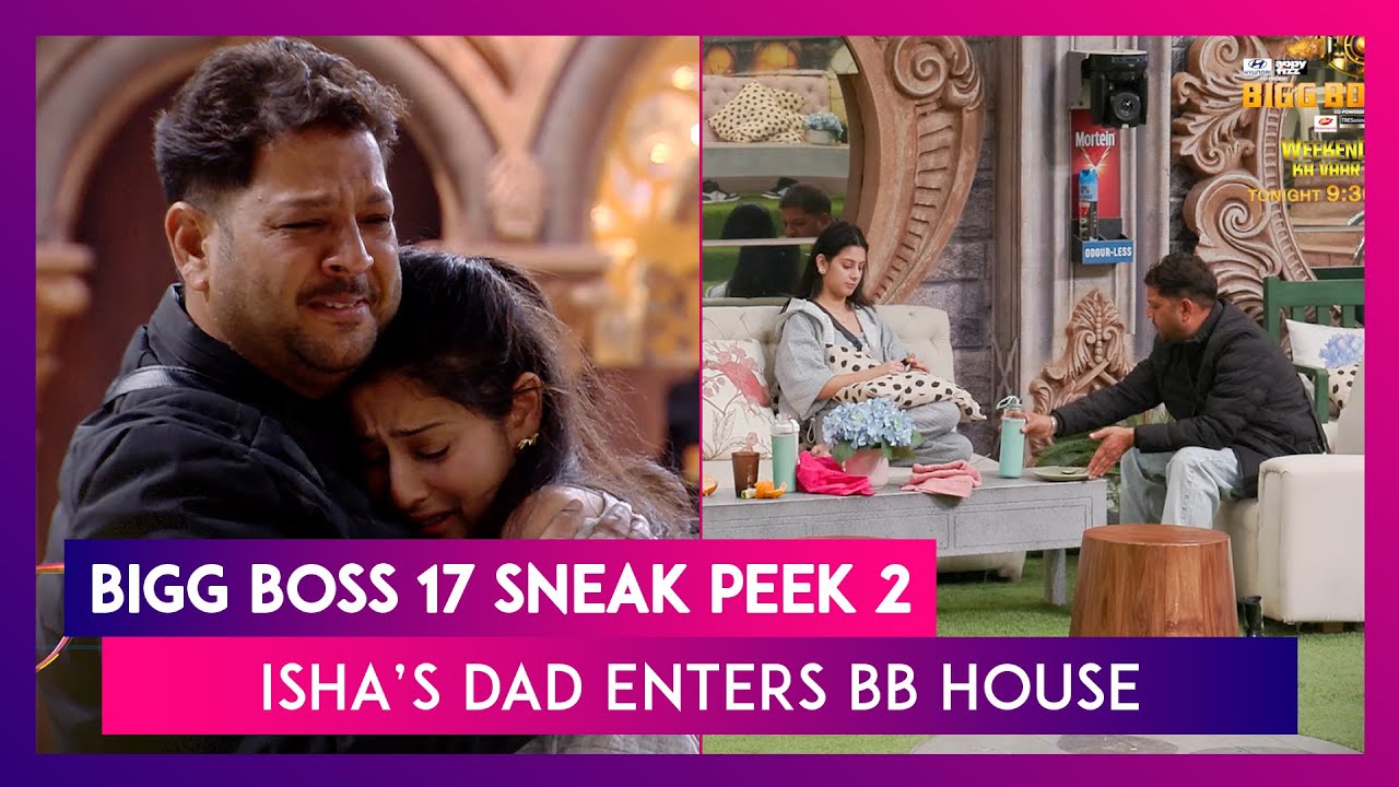 BB 17 Sneak Peek 2 | Jan 13 2023: Isha’s Dad Advices Her To Focus On ...