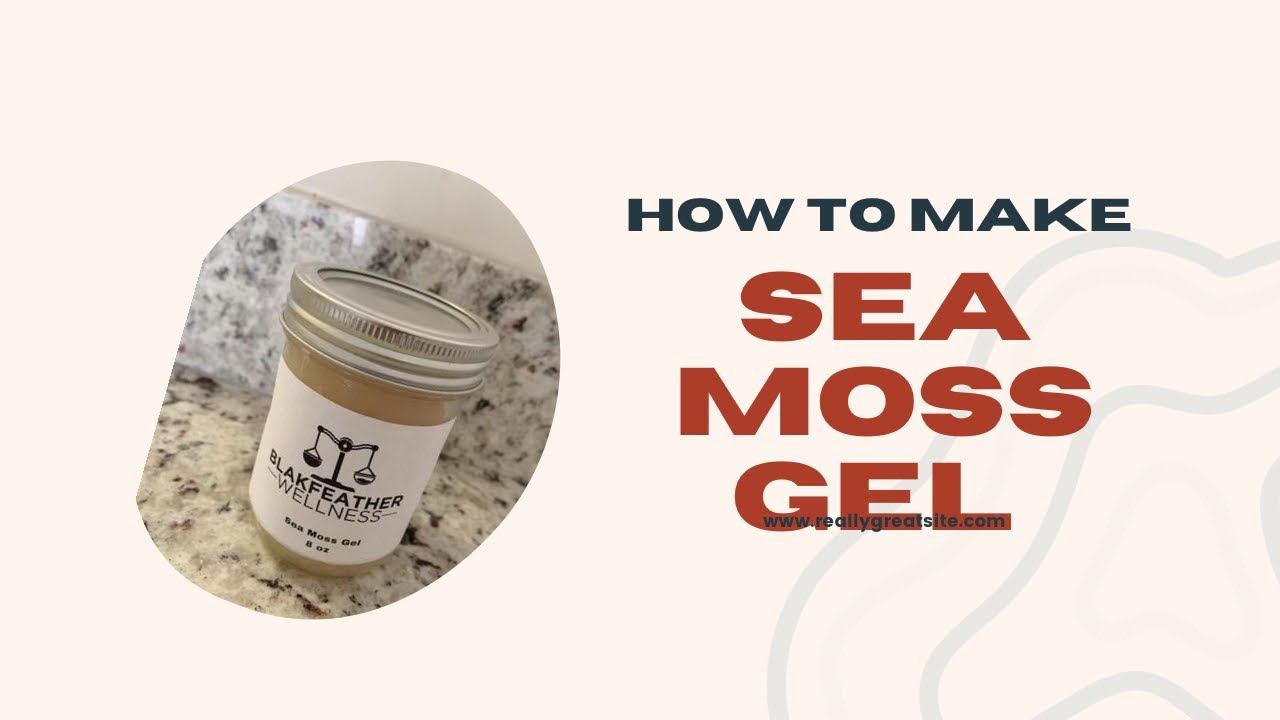 How To Make Sea Moss Gel - YouTube