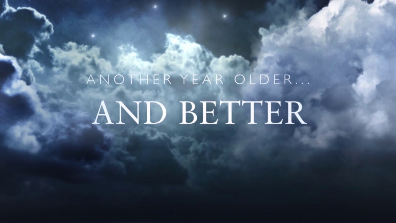 Another Year Older...And Better - YouTube