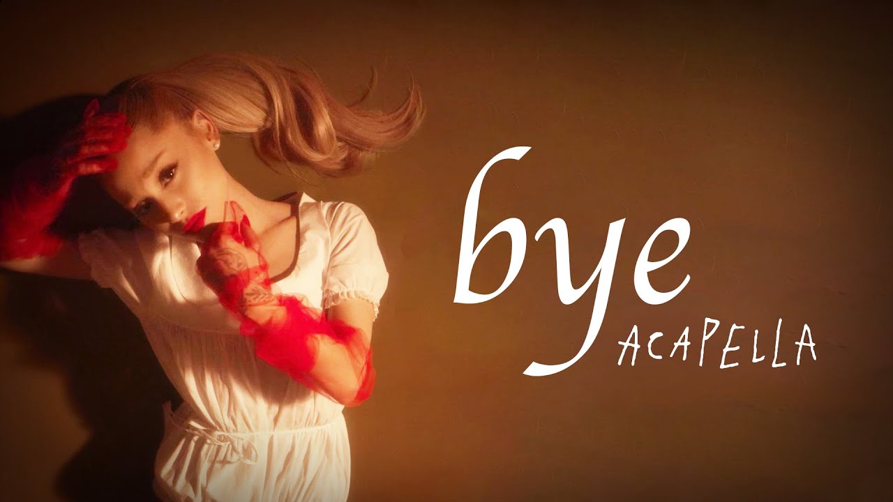 Ariana Grande - bye (Studio Acapella/Vocals Only) - YouTube