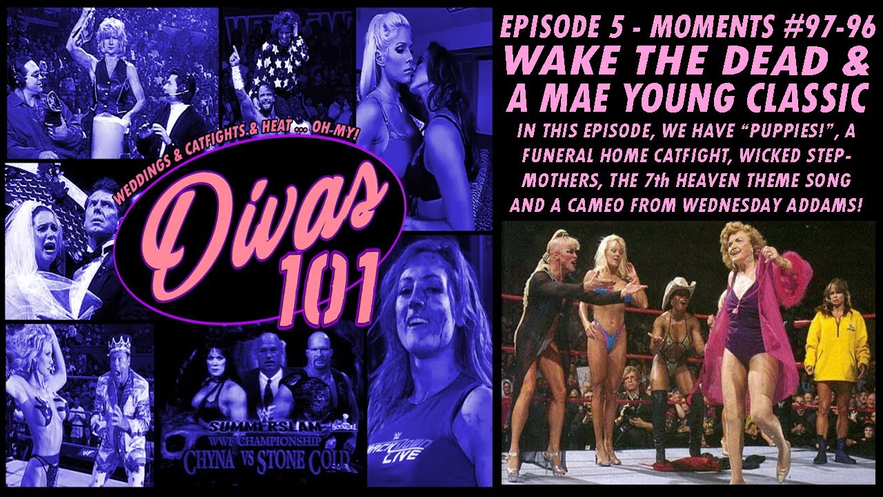 Divas 101 w/ Joey Mayberry & Tommy Purr | Ep. 5, Moments 97-96: Wake the Dead & A Mae Young ...