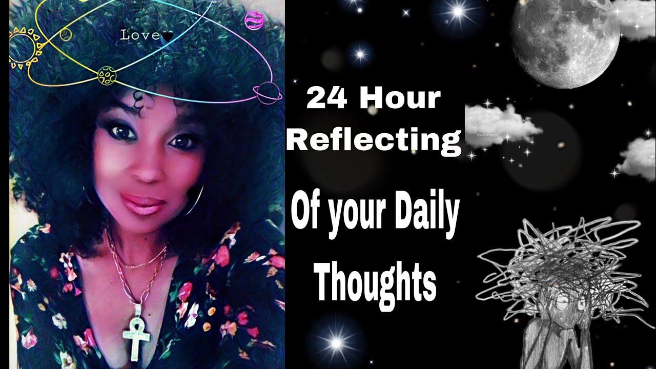 24 Hour Reflecting of your daily thoughts - YouTube