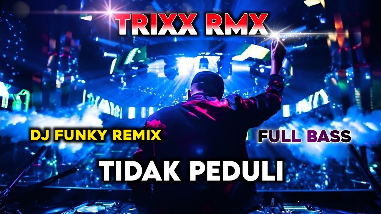 DJ TIDAK PEDULI Vocal : Dj Qhelfin (TRIXX RMX) FUNKY REMIX FULL BASS ...