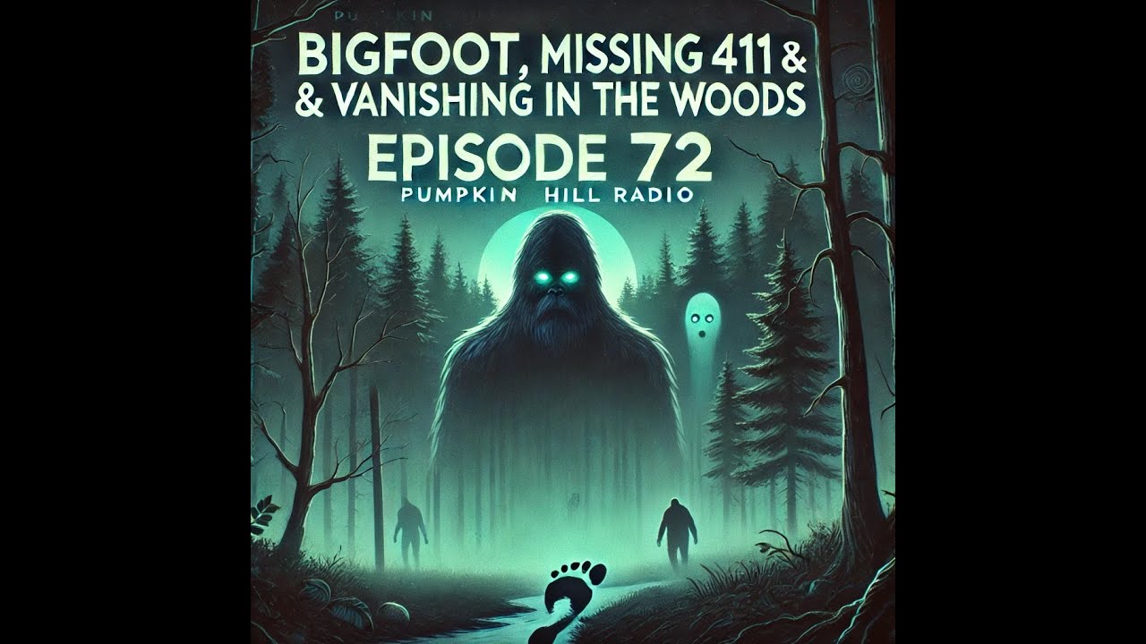 Episode 72: Bigfoot, Missing 411, Mysterious Disappearances ...