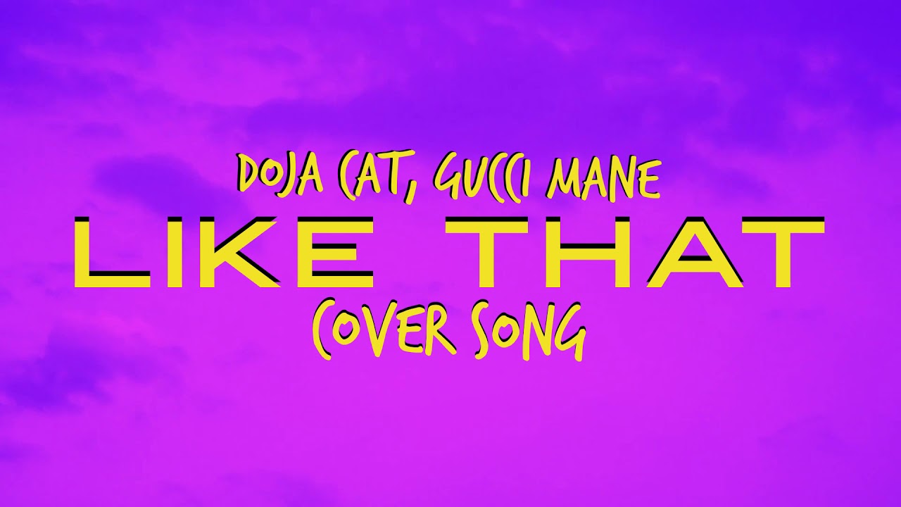 Like That (Cover Song) - Doja Cat, Gucci Mane - YouTube