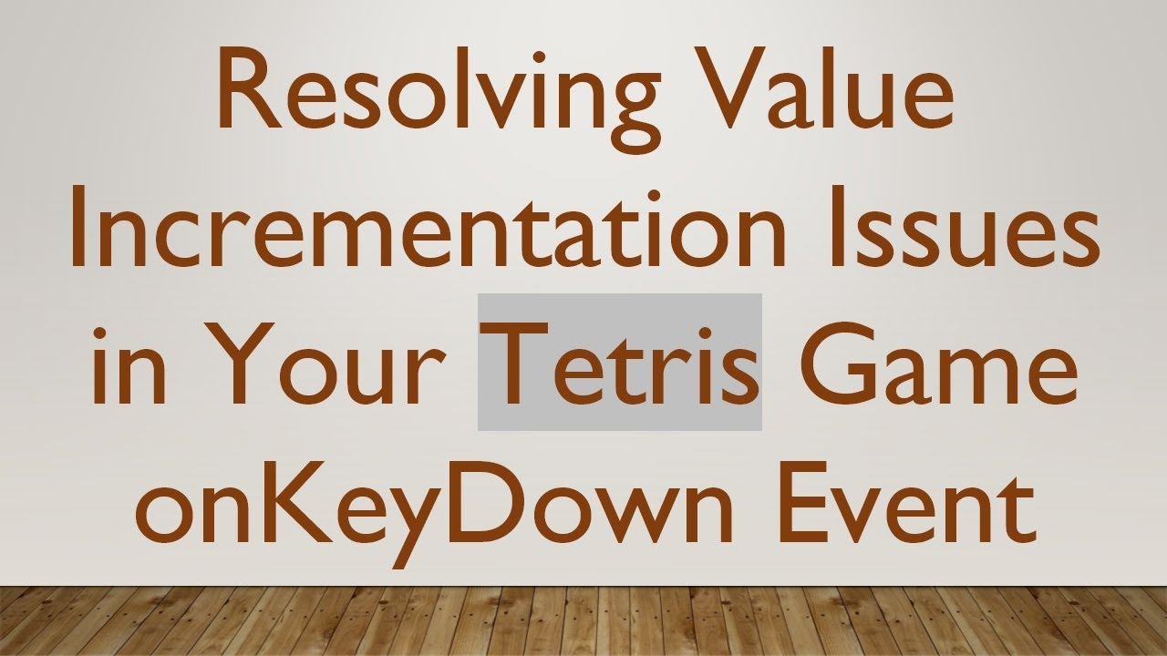 Resolving Value Incrementation Issues in Your Tetris Game onKeyDown ...