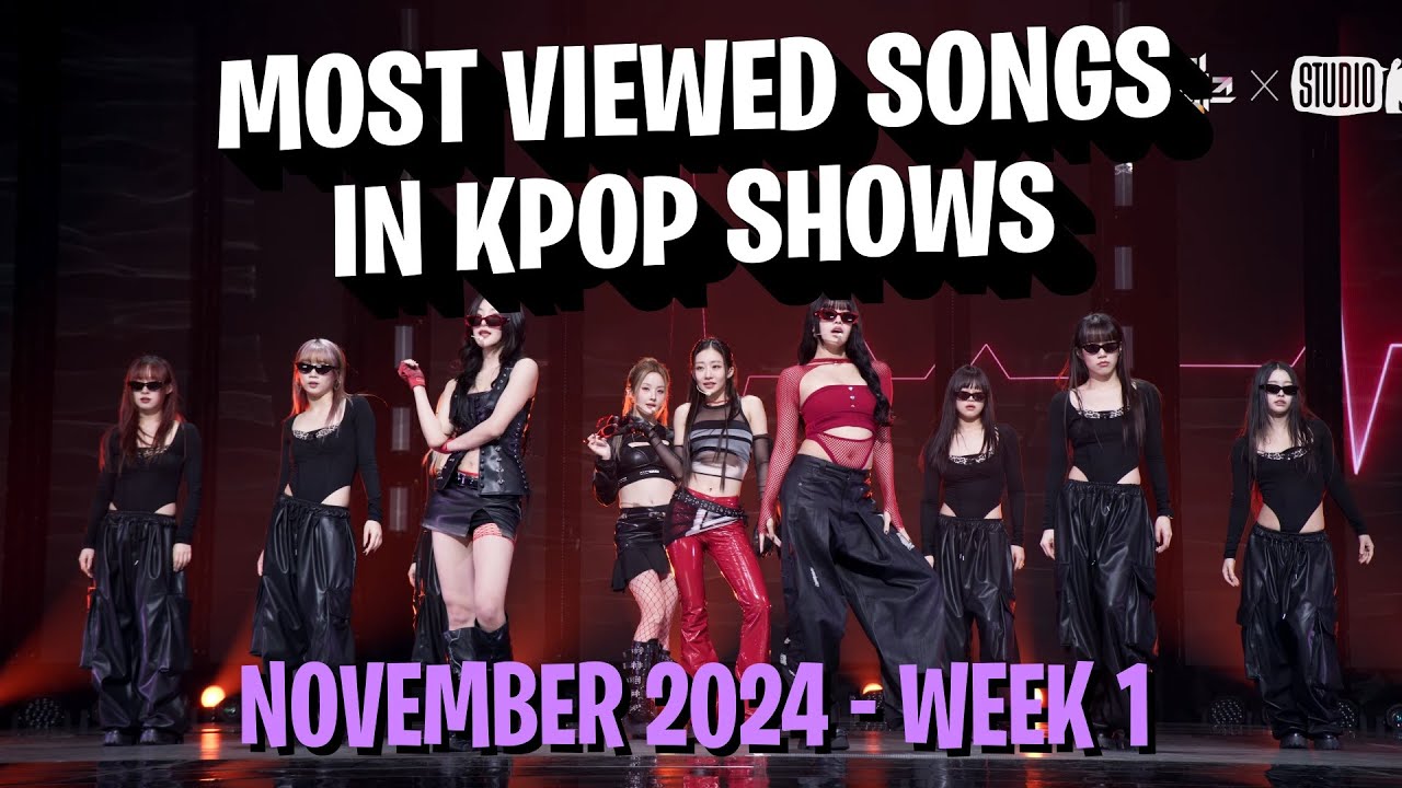 [TOP 100] MOST VIEWED SONGS IN KPOP SHOWS IN 2024 - NOVEMBER | WEEK 1 - YouTube