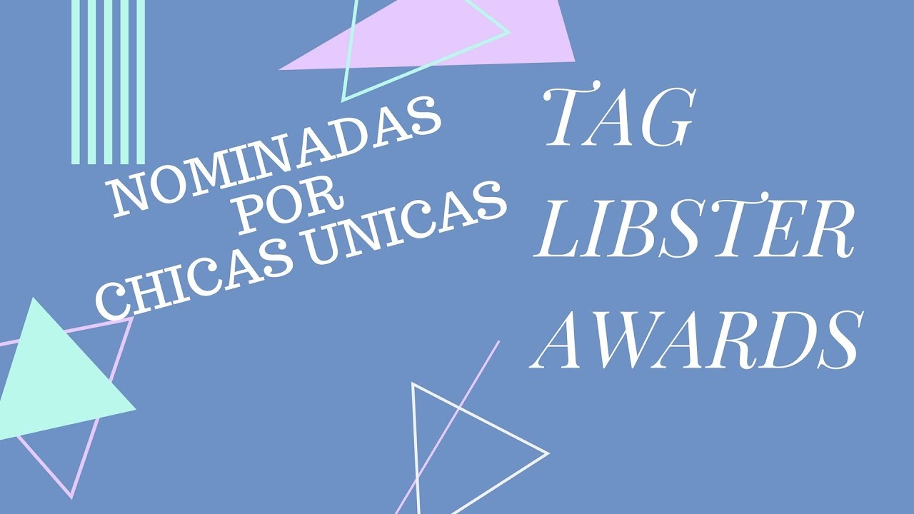 TAG LIBSTER AWARDS nominadas por chicas unicas. - YouTube