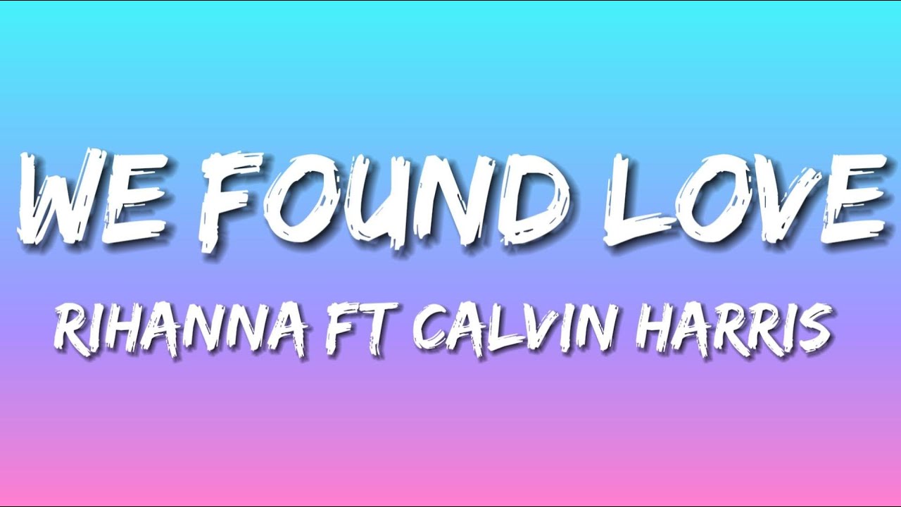 Rihanna We Found Love Lyrics Ft Calvin Harris Youtube