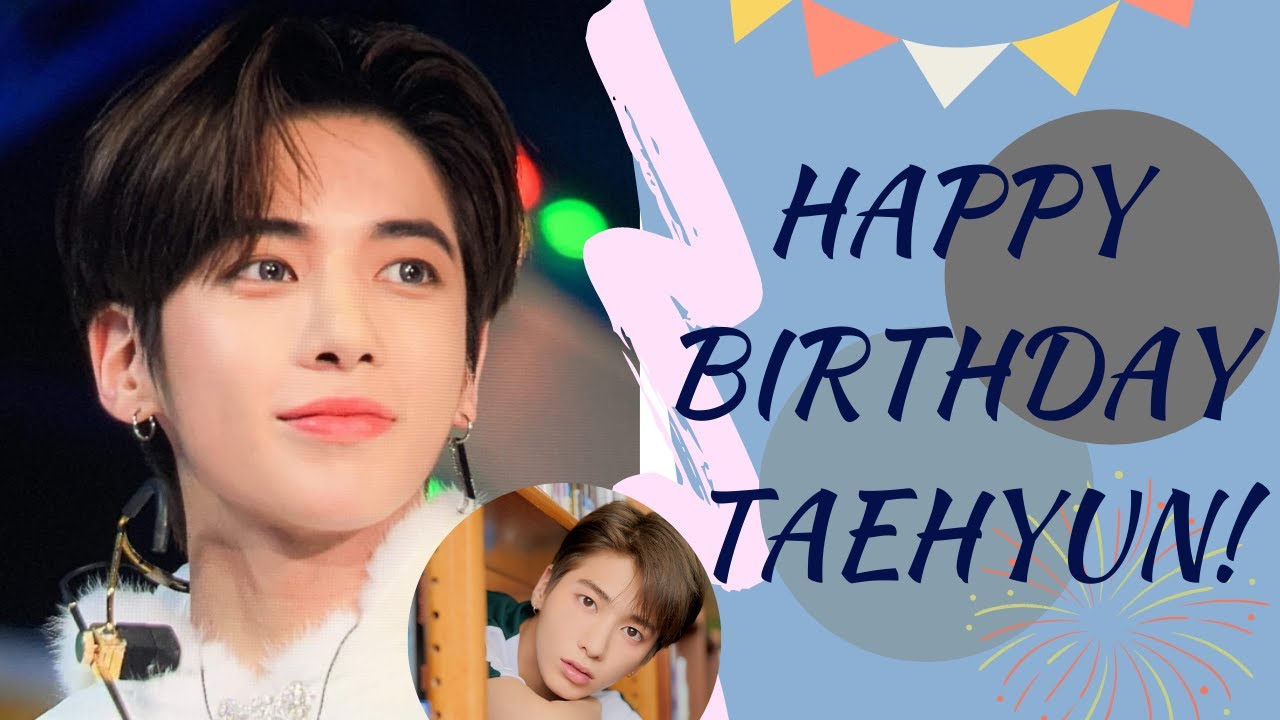HAPPY BIRTHDAY TXT TAEHYUN | KANG TAEHYUN BIRTHDAY ! - YouTube