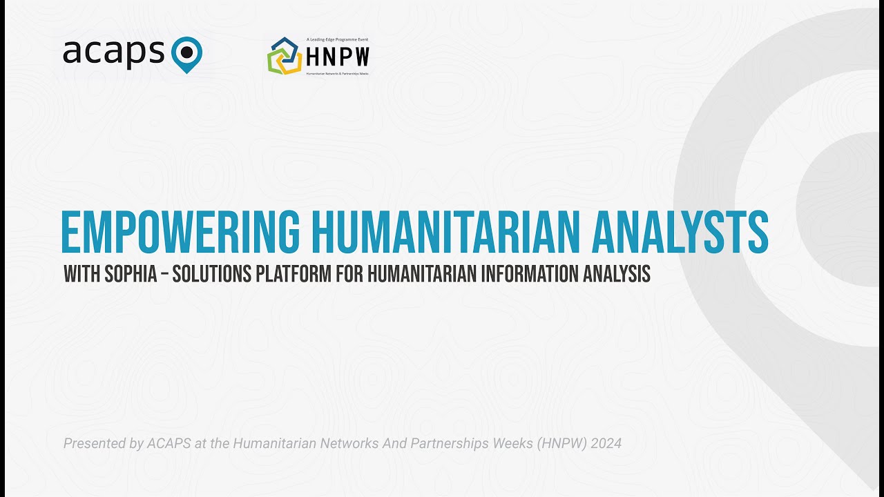 ACAPS @ HNPW 2024: Empowering humanitarian analysts with SOPHIA - YouTube