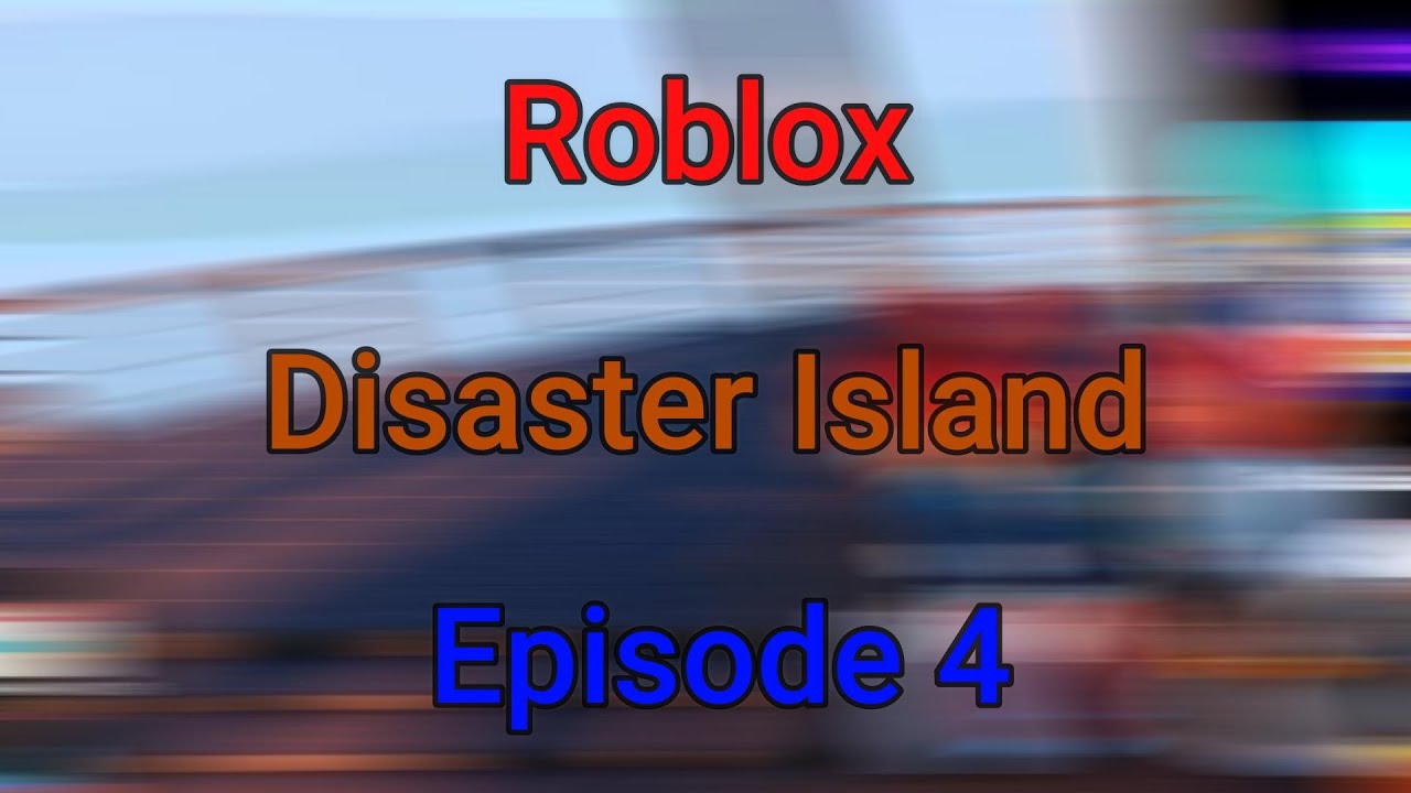 Roblox / Disaster Island / Episode 4 - YouTube
