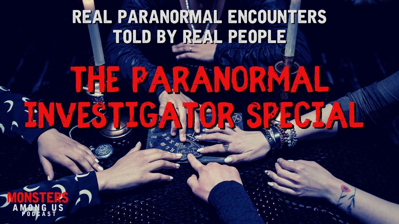 THE PARANORMAL INVESTIGATOR SPECIAL, TRUE SPOOKY STORIES, REAL ...
