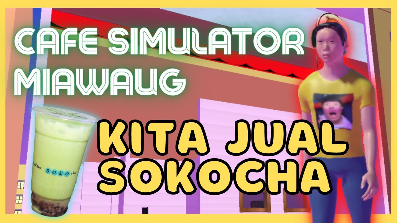 CAFE SIMULATOR INDONESIA ANDROID - Jualan Sokocha Miawaug ! - YouTube