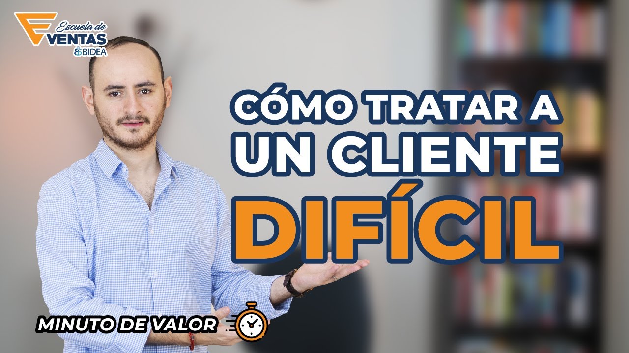 Tip de Ventas #25 💸🏦💰 Cómo tratar a un Cliente Difícil - YouTube