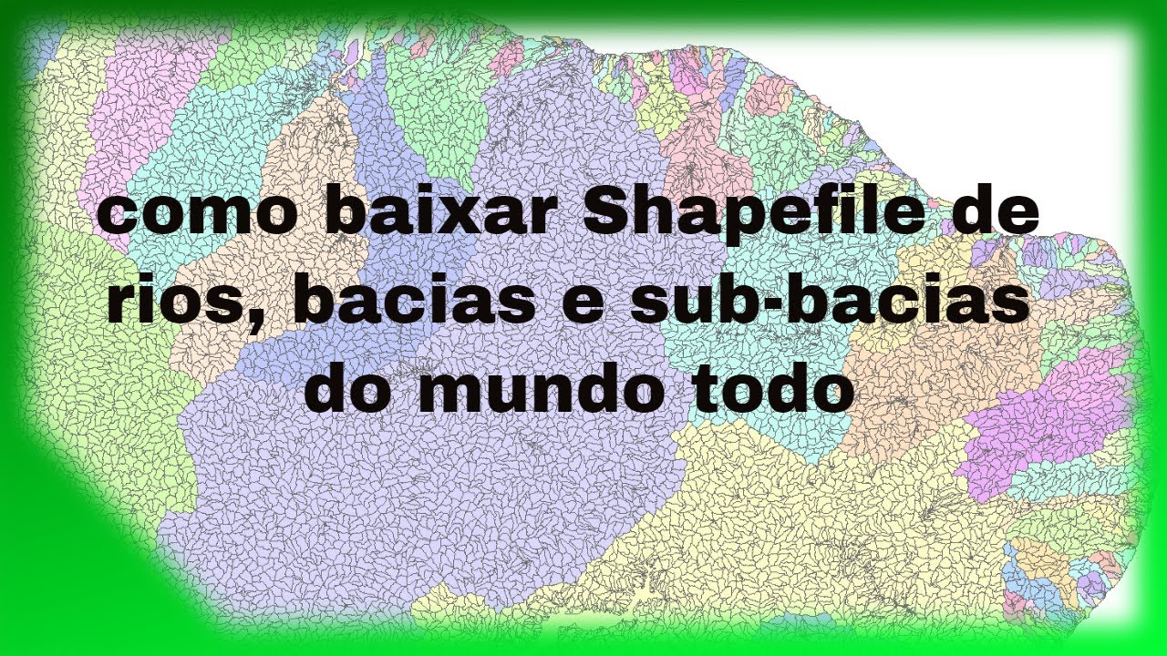 Como baixar shapefile de rios, bacias hidrograficas e sub-bacias de ...