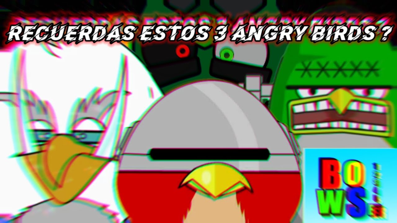 Recuerdas A Estos 3 Angry Birds ? (Bowser 12345) - YouTube
