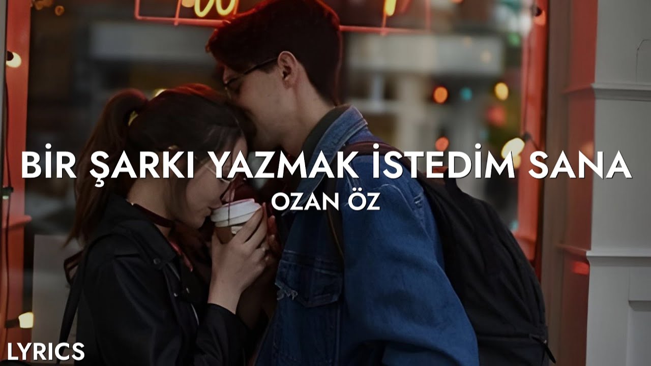 Ozan Öz - Bir Şarkı Yazmak İstedim Sana (Sözleri) - YouTube