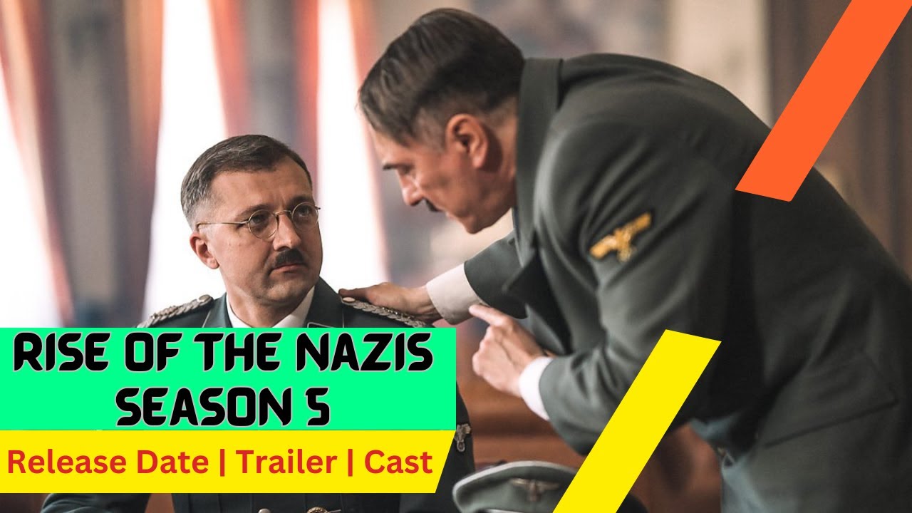 Rise Of The Nazis Season 5 Release Date | Trailer | Cast | Expectation ...