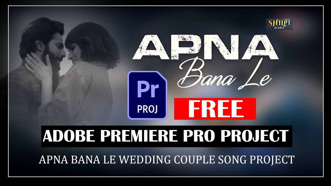 Apna Bana Le Piya | Adobe Premiere Pro Free Project | Shilpi Studio ...