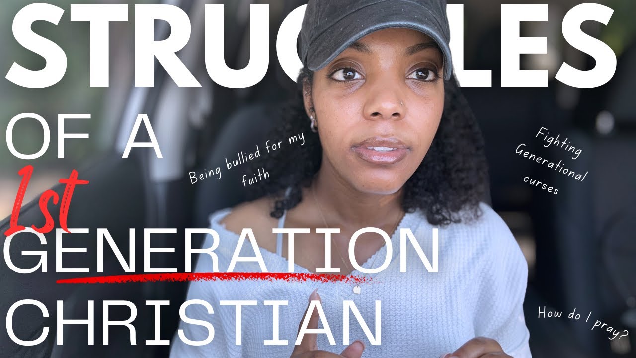 The Struggles of Being a First-Gen Christian | Building Your Faith in ...