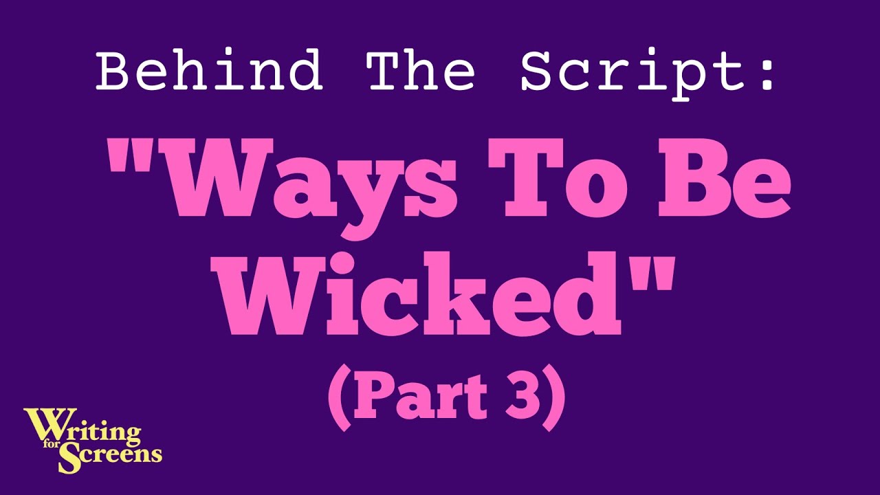 Live Writing Class: “Behind The Script - WAYS TO BE WICKED” (Part 3 ...