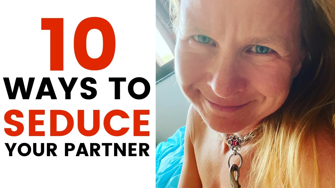 How To Seduce Your Partner 10 Sexy Ideas For Couples Youtube