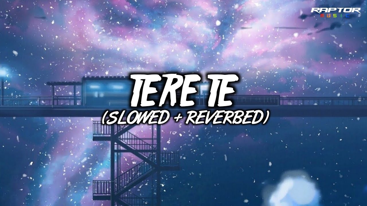 TERE TE [SLOWED+REVERB] | AP DILLION | LOFI | RAPTOR MUSIC - YouTube