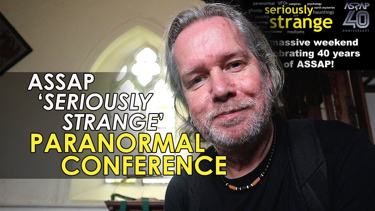 ASSAP 'SERIOUSLY STRANGE' @ 40 Paranormal Conference! - YouTube