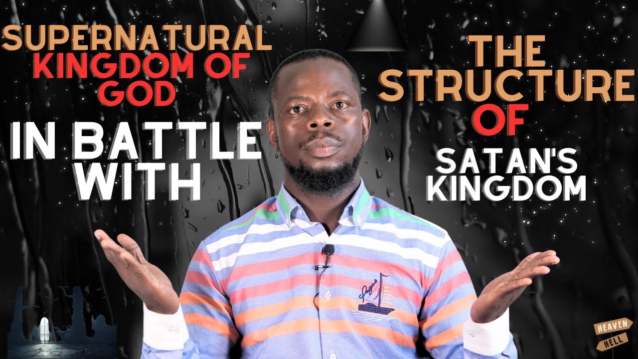 Battle between the Supernatural Kingdom of God & The Structure of Satan's Kingdom(Light vs ...
