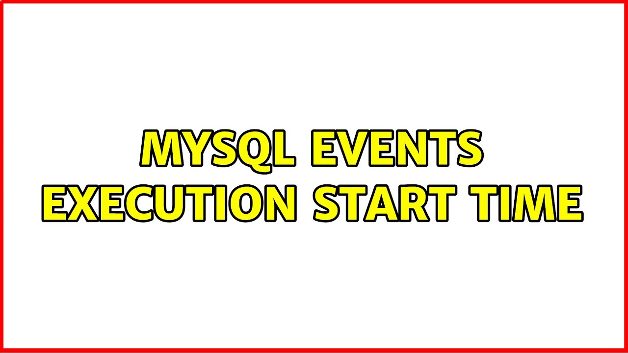 Mysql Events Execution Start time (2 Solutions!!) - YouTube