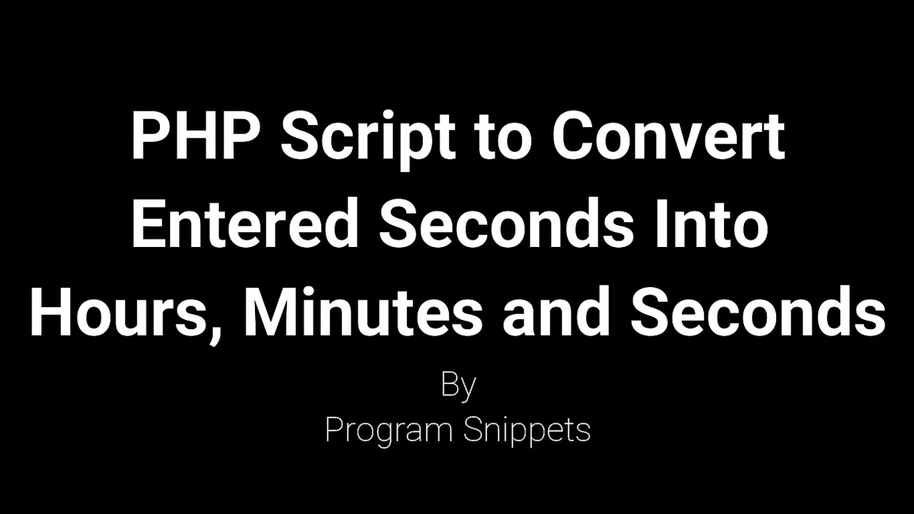 PHP Script To Convert Entered Seconds Into Hours Minutes And Seconds PHP Script To Convert Entered Seconds Into Hours Minutes And Seconds