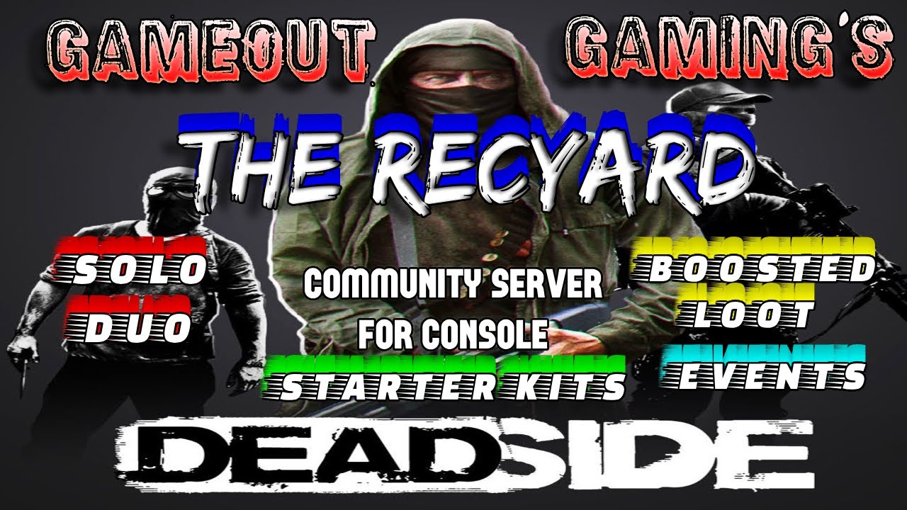 DeadSide | GAMEOUT GAMING'S The RecYard Raid Base Event | GAMEOUT ...