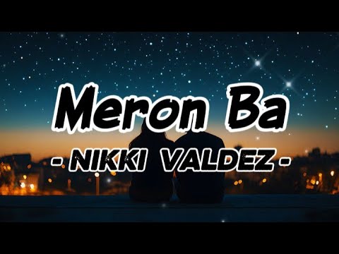MERON BA (lyrics) - NIKKI VALDEZ