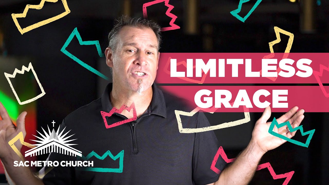 Limitless Grace | Limitless (Part 3) | Sac Metro Church | Sermon - YouTube