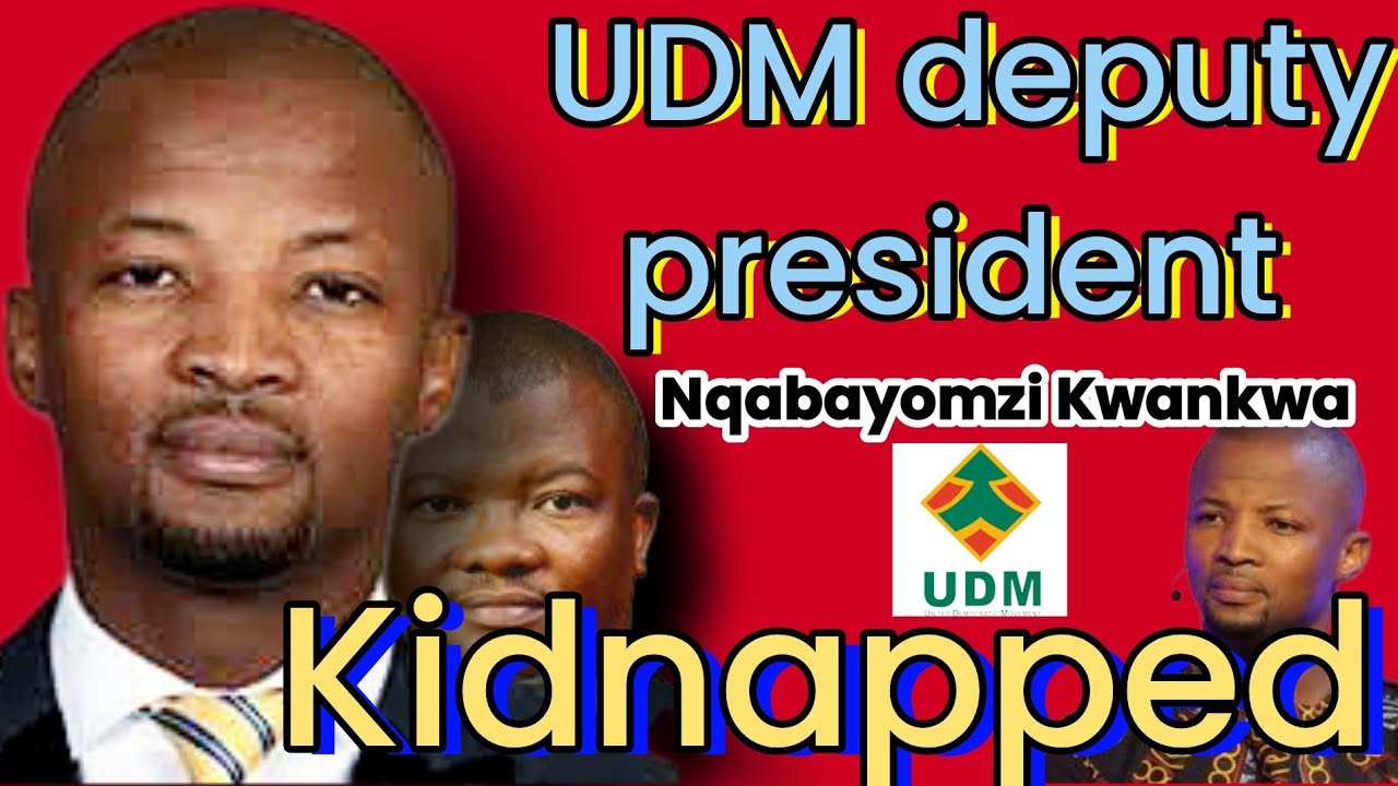 Nqabayomzi Kwankwa UDM deputy president k!dnapped, they are just ...