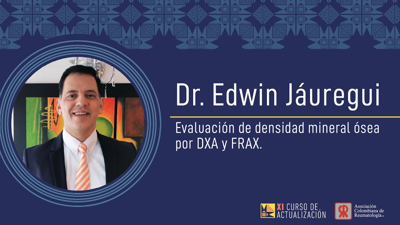 Evaluación de densidad mineral ósea por DXA y FRAX Dr. Edwin Jáuregui ...