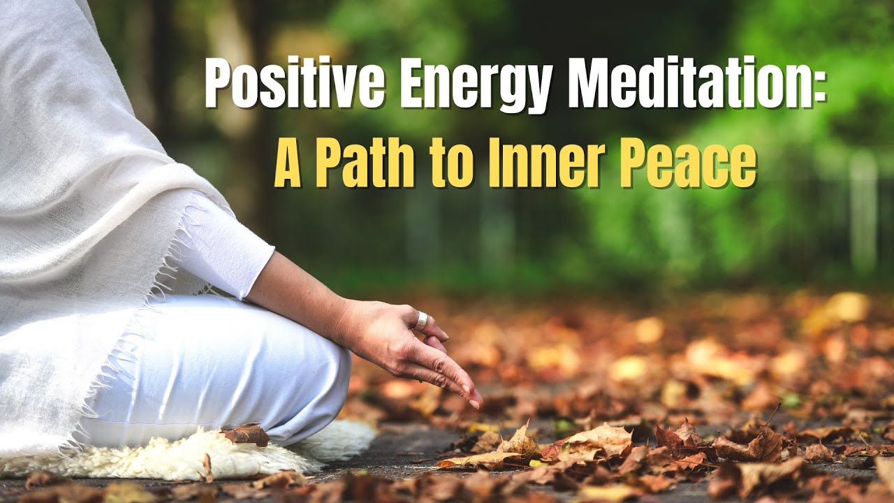 Positive Energy Meditation A Path to Inner Peace - YouTube