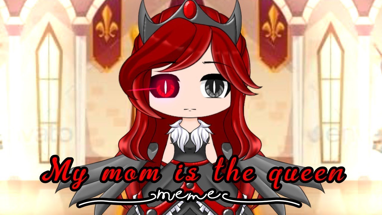 My mom is the queen meme ||•Gacha club•|| - YouTube